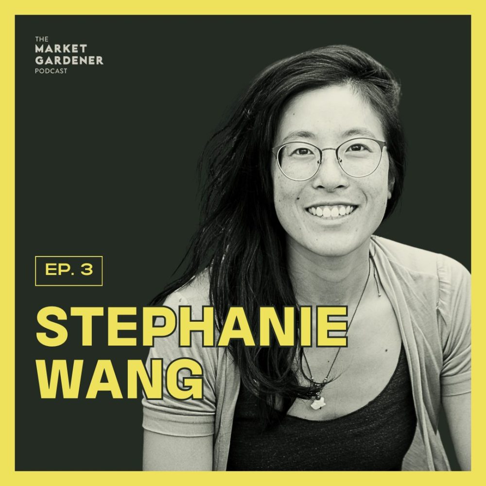The Market Gardener Podcast - Episode 3 - Stephanie Wang